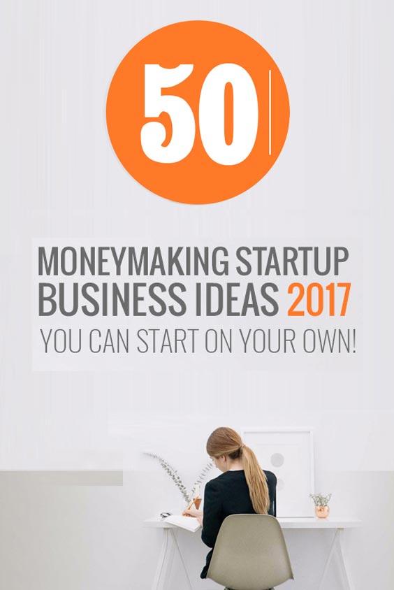 50 New Trending Startup Business Ideas 2017 To Start Today!